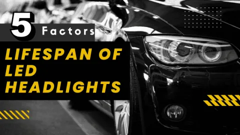 LED Headlights Explained：5 Key Factors That Affect the Lifespan