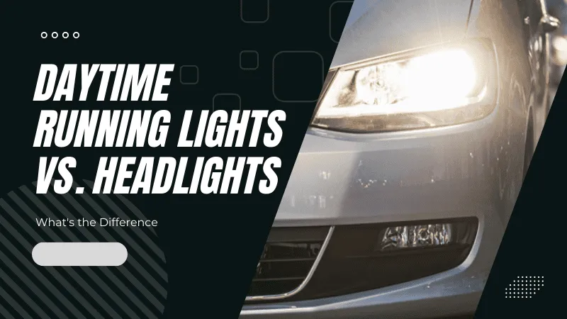Daytime Running Lights vs. Headlights: Differences, Safety