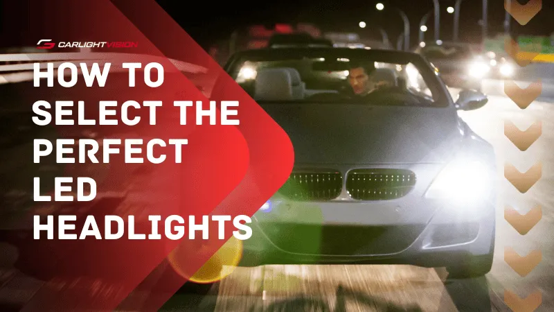 How to Select the Perfect LED Headlights for Your Vehicle